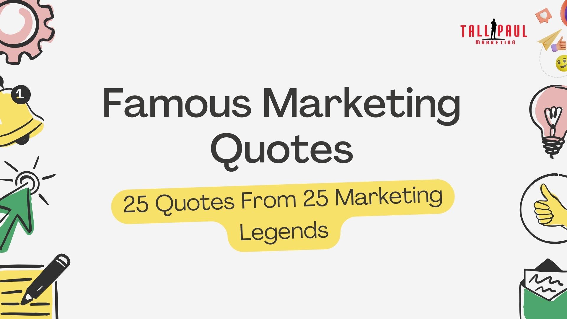 Famous Marketing Quotes: 25 Quotes From 25 Marketing Legends